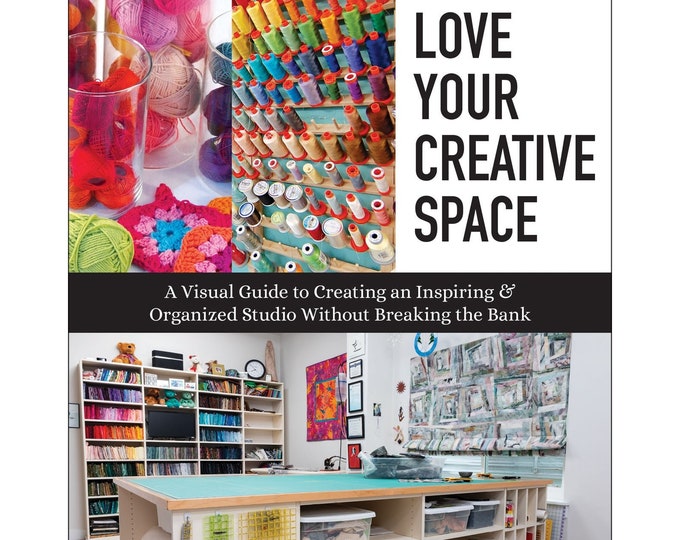 LOVE Your CREATIVE SPACE ~ Visual Guide to Create Inspiring & Organized ...
