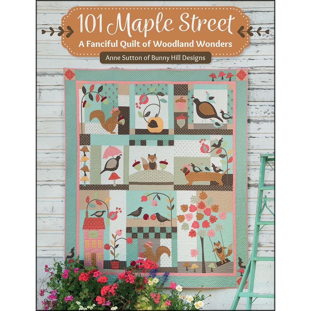 101 MAPLE STREET ~ Quilt Book ~ Applique Pattern ~ Makes a 65" X 77 ...