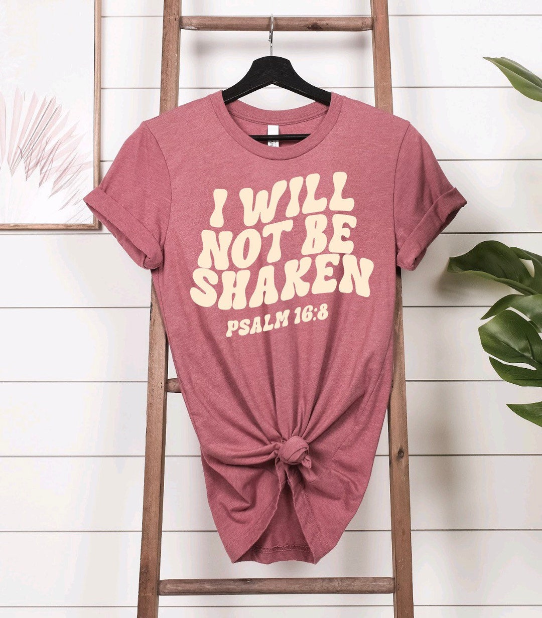 Christian Psalm Tshirt Psalm 16:8 Shirt I Will Not Be Shaken Shirt ...