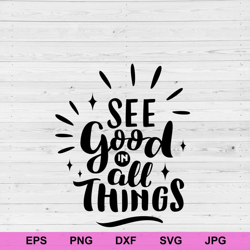 See Good in All Things Svg - Etsy