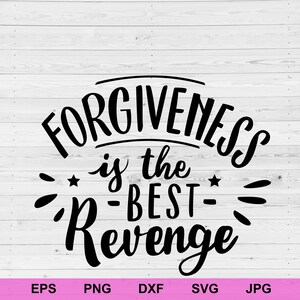 Forgiveness is the Best Revenge Svg, Positive Affirmations Concept ...