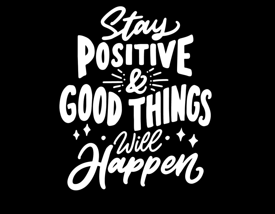 Stay positive and good things will happen svg positive | Etsy