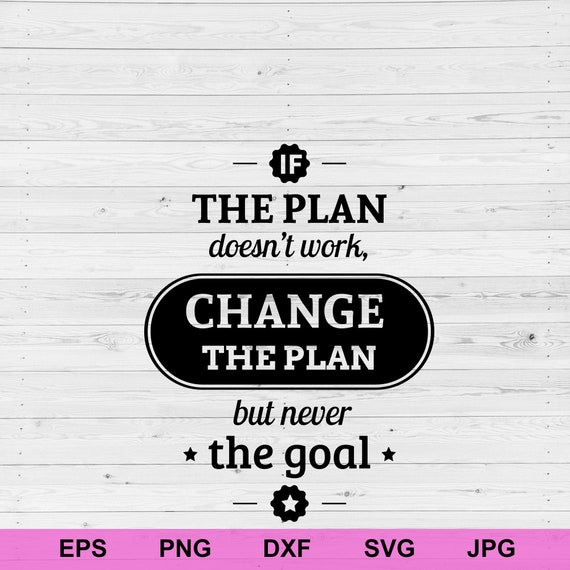 If the Plan Doesn't Work Change the Plan but Never the | Etsy