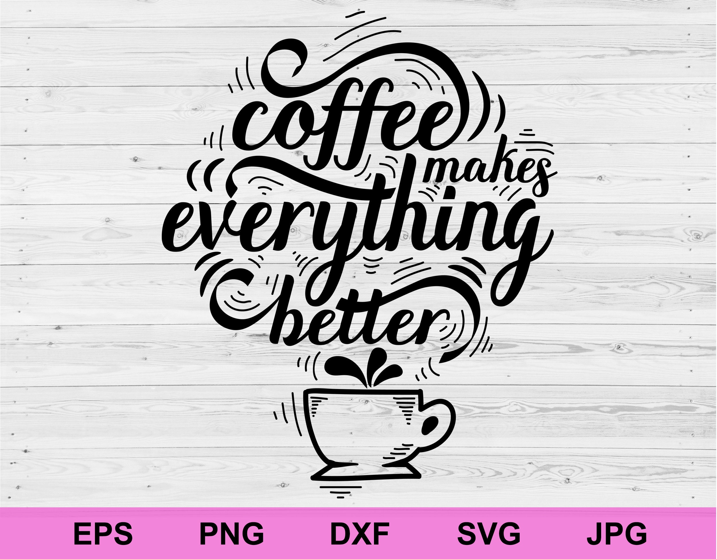 Coffee makes everything better svg positive affirmations | Etsy Coffee makes everything better svg positive affirmations | Etsy