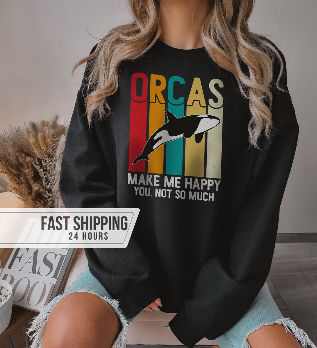 Orcas Make Me Happy Sweatshirt, Orca Sweatshirt, Fish Lover Sweatshirt ...