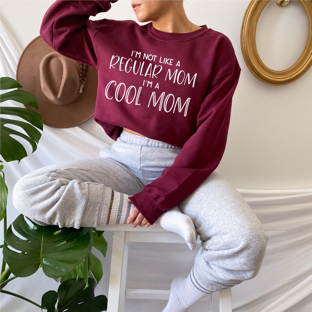 I'm Not Like A Regular Mom I'm A Cool Mom Club Sweatshirt, Cool Mom ...