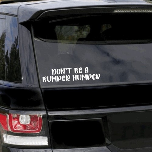 Don't Be A Bumper Humper Vinyl Decal Funny Tailgating - Etsy