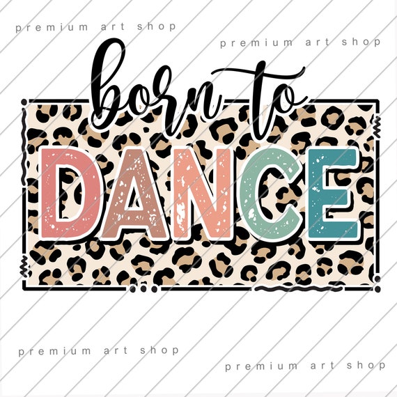 Born to Dance PNG Dance Life Sublimation Design Download - Etsy