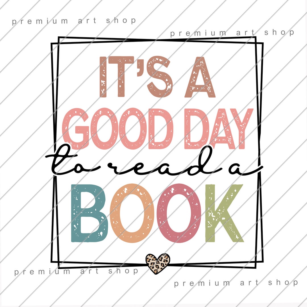 It's A Good Day to Read A Book PNG - Bookish Design (digital Download ...