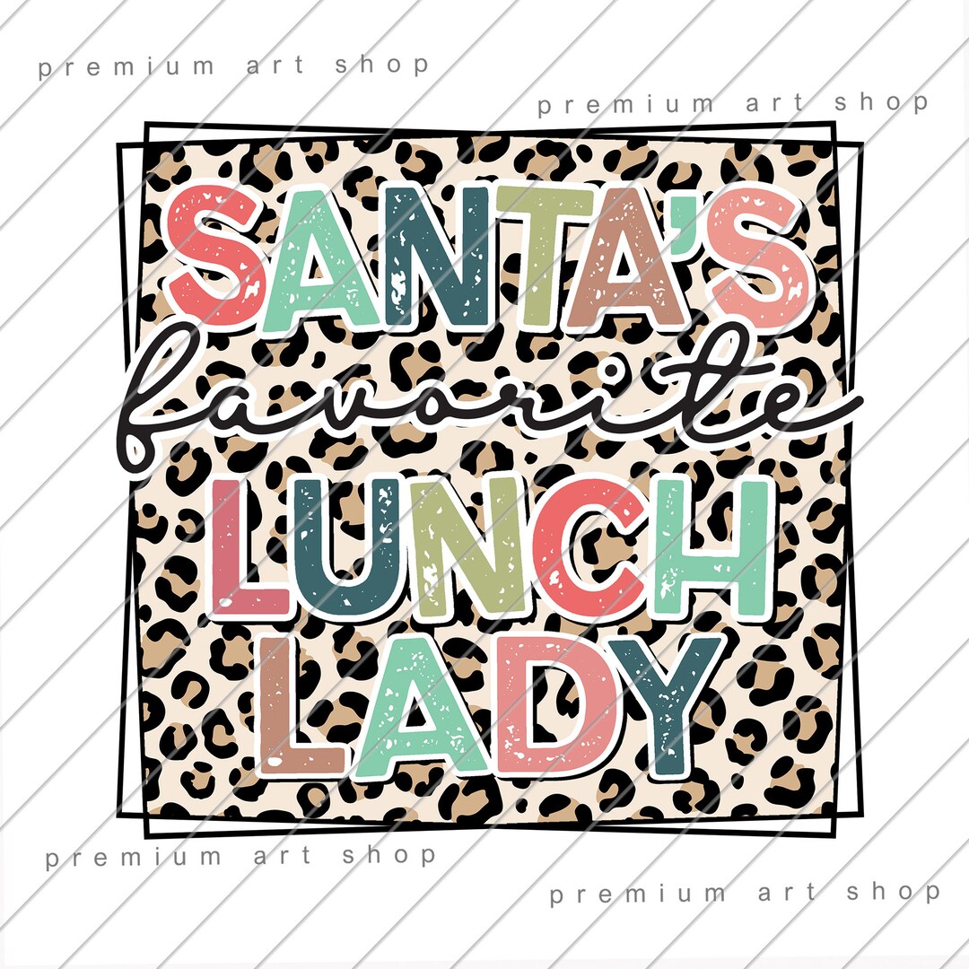 Lunch Lady Christmas Png Santas Favorite Lunch Lady Sublimation