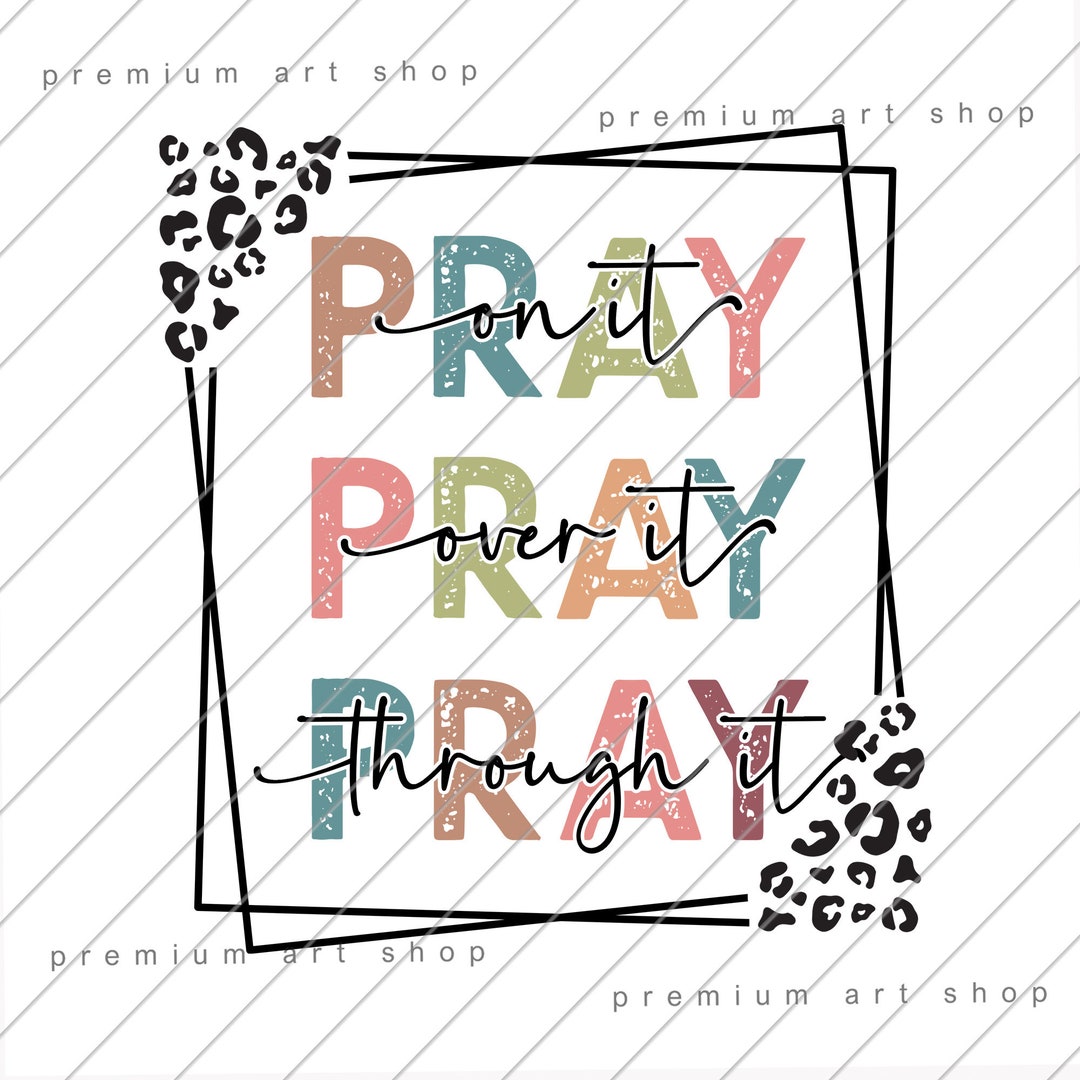 Pray PNG, Pray on It Png, Pray Over It Png, Bible Verses Sublimation ...