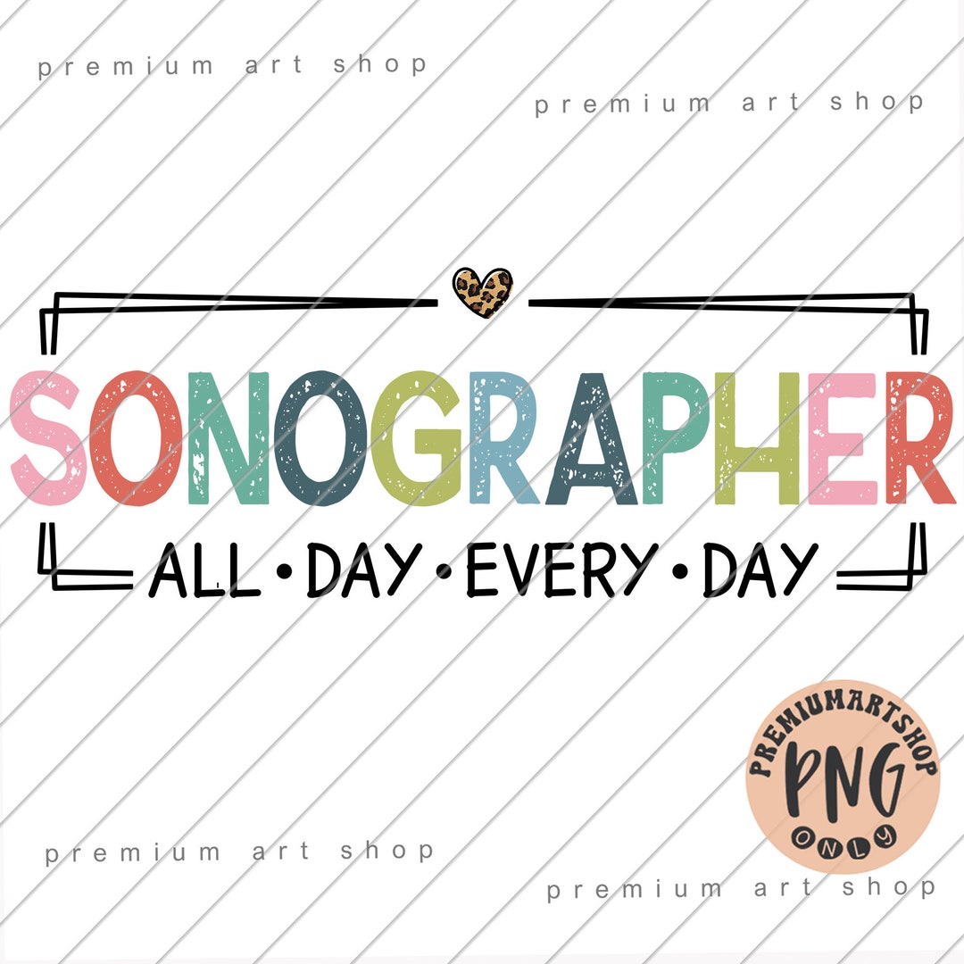 Sonographer PNG, Sonographer All Day Every Day Sublimation Design ...