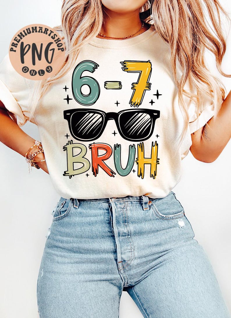 Six Seven Bruh PNG, Funny Meme Sublimation (digital Download) - Etsy