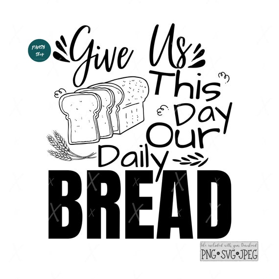 Give Us This Day Our Daily Bread SVG Christian Bible Verse - Etsy