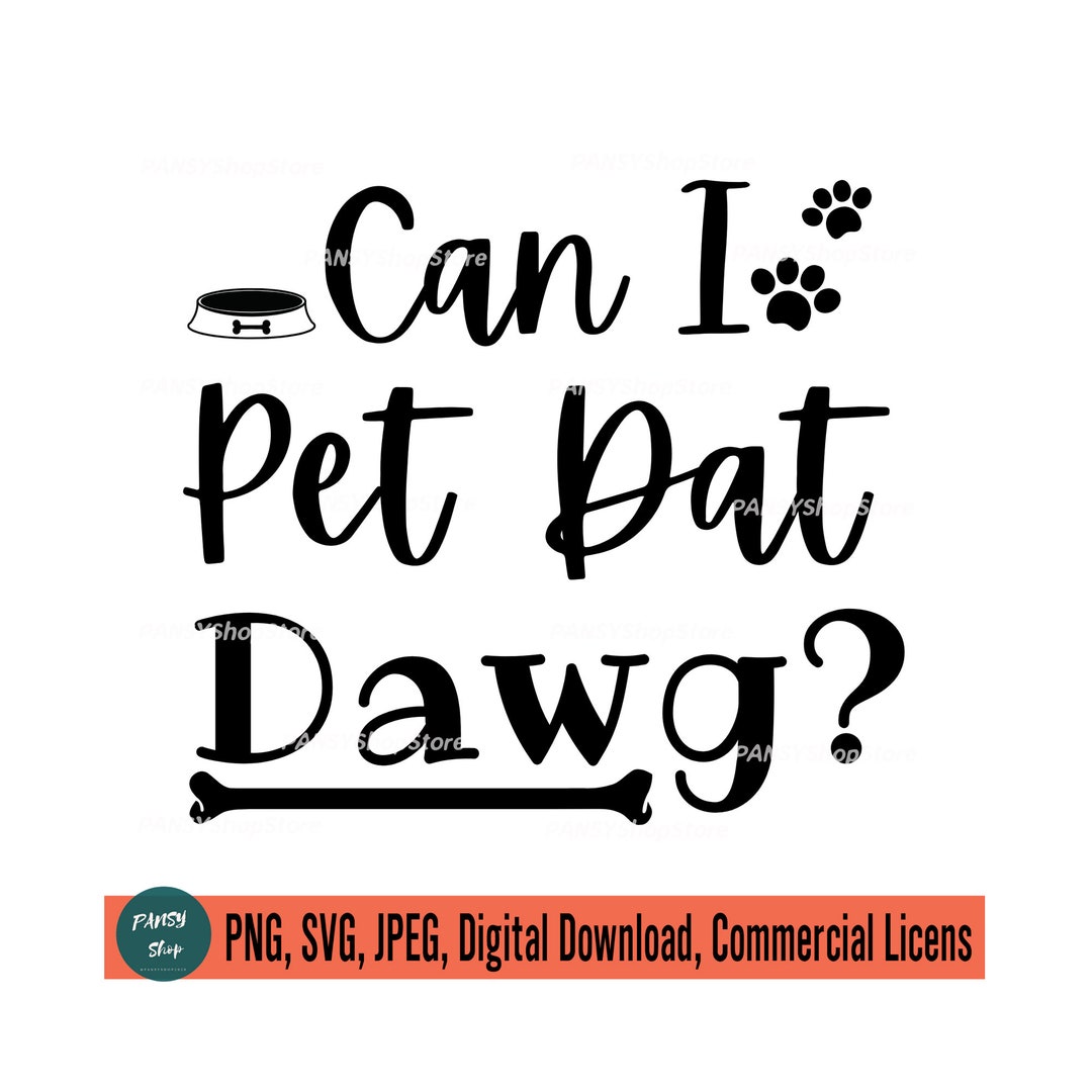 Can I Pet Dat Dawg Svg File Funny Dog Shirt Print Idea Gift for Dog ...
