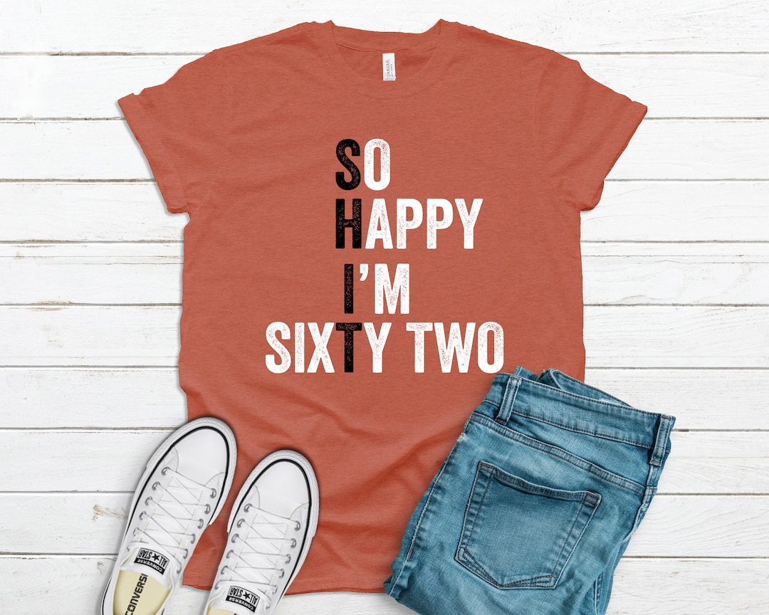 So Happy I'm Sixty Two T-shirt, Funny 62nd Birthday Shirt, 62 Years ...