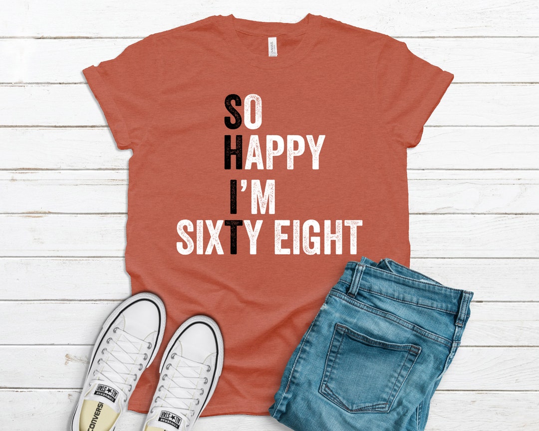So Happy I'm Sixty Eight T-shirt, Funny 68th Birthday Shirt, 68 Years ...