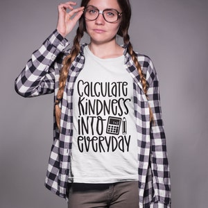 Calculate Kindness Into Everyday Svg, Teacher SVG for Shirt, Math ...