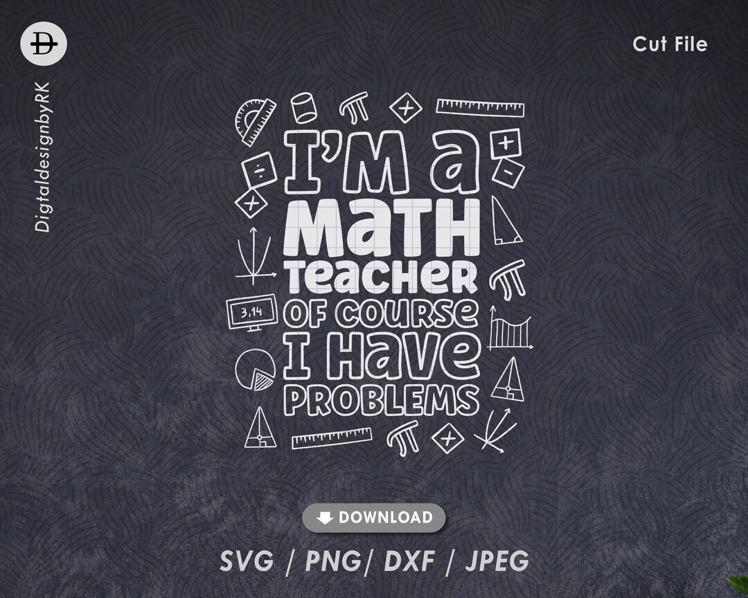 I M A Math Teacher SVG, of Course I Have Problems SVG, Funny Teacher ...