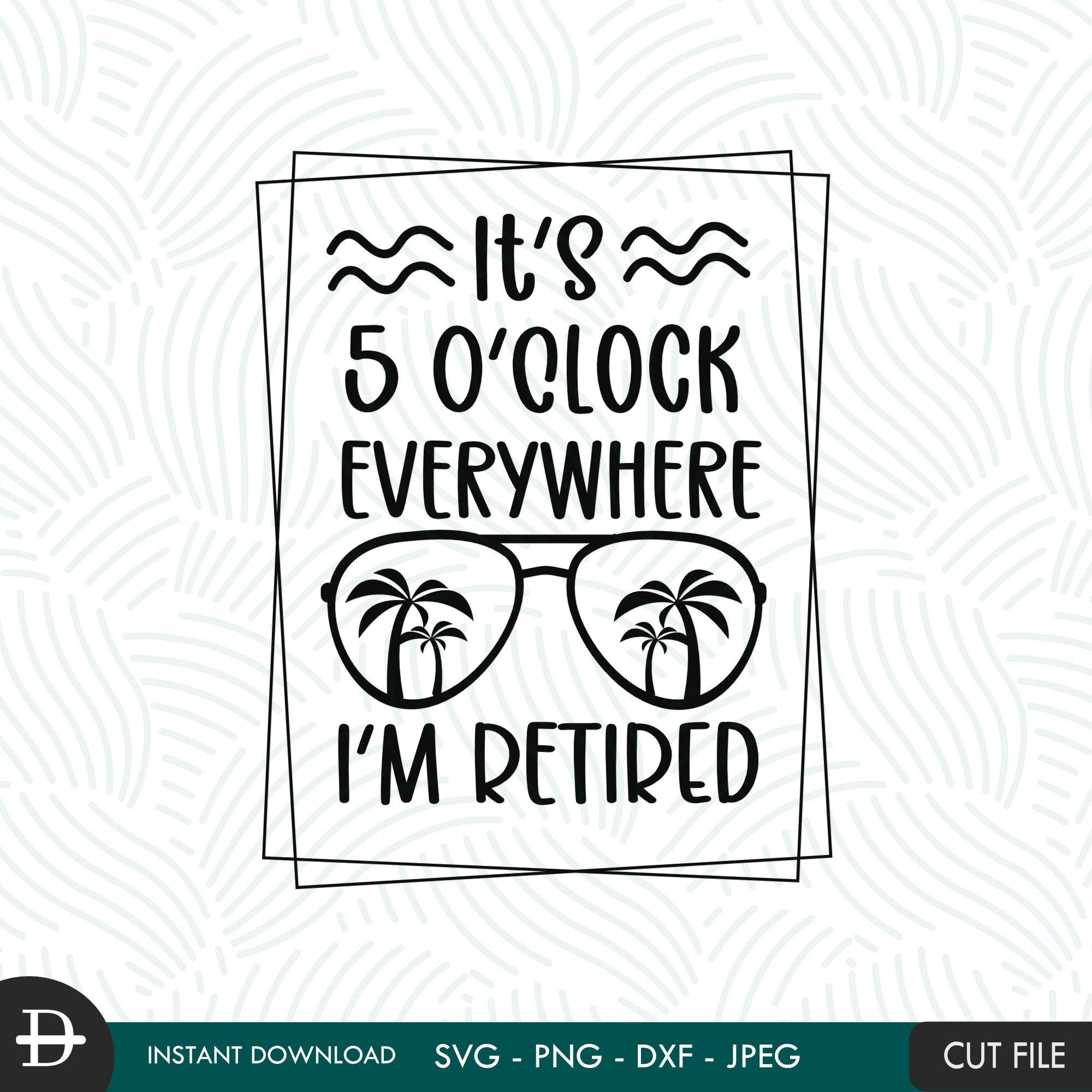 It's 5 O'Clock everywhere svg I am retired svg | Etsy