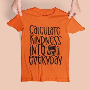 Calculate Kindness Into Everyday Svg, Teacher SVG for Shirt, Math ...