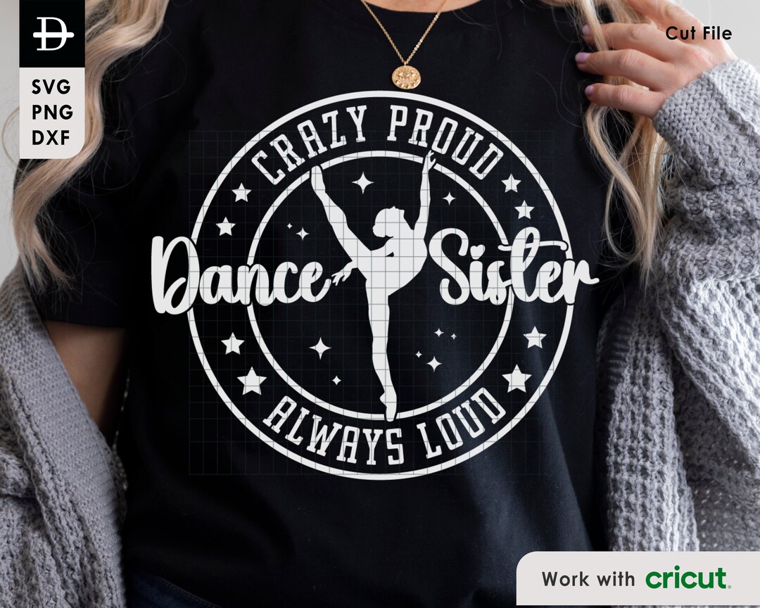 Crazy Proud Always Loud, Dance Sister SVG, Dancer Sister PNG, Proud ...