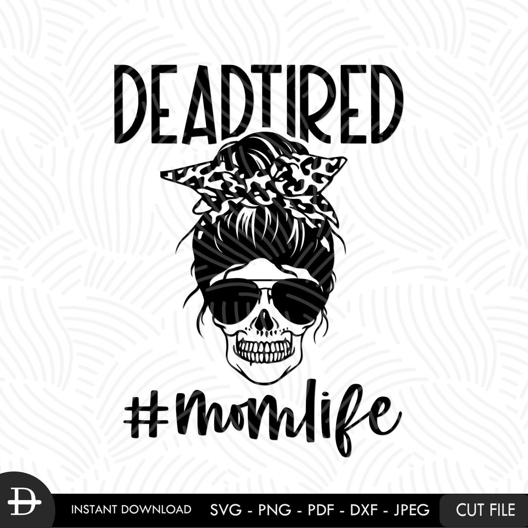 Dead Tired Mom Life Print Svg, Cheetah Messy Skull Bun Hair Svg, Skull ...