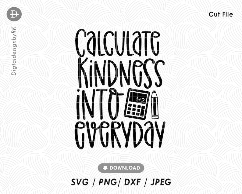 Calculate Kindness Into Everyday Svg, Teacher SVG for Shirt, Math ...