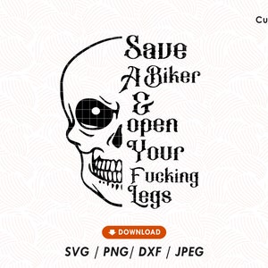 Save A Biker Open Your F*cking Legs Svg, Skull Biker Quote Cut File ...