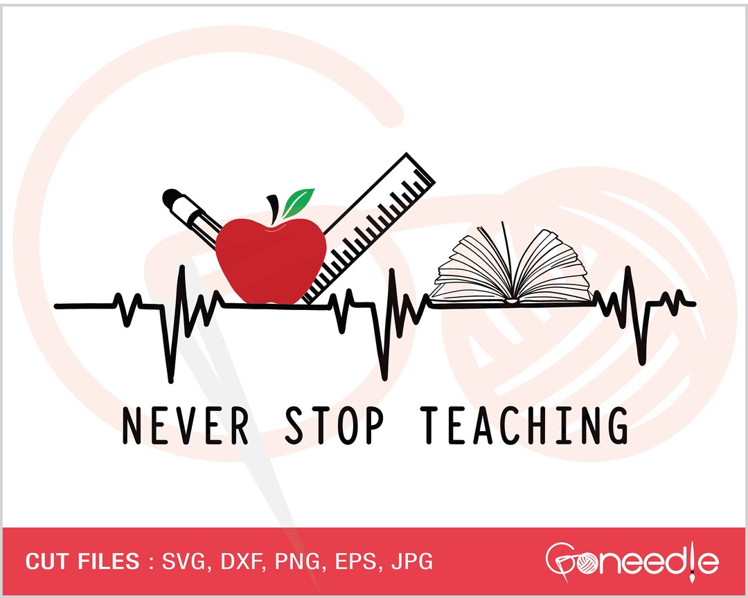 Teacher SVG, Never Stop Teaching SVG, Teacher Heartbeat SVG Cut File ...