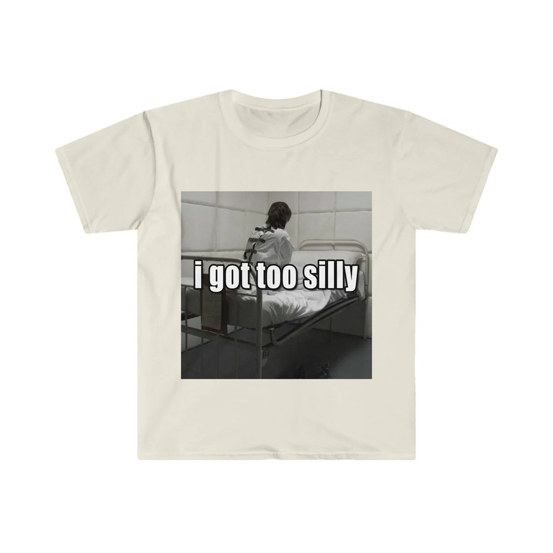 Funny Meme Tshirt, I Got Too Silly Psycho Joke Tee, Gift Shirt - Etsy