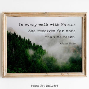 John Muir Quote - in Every Walk With Nature One Receives Far More Than ...