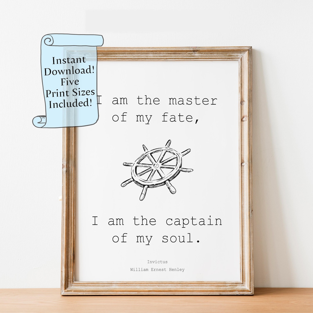 Invictus Poem - I Am the Master of My Fate... Captain of My Soul ...