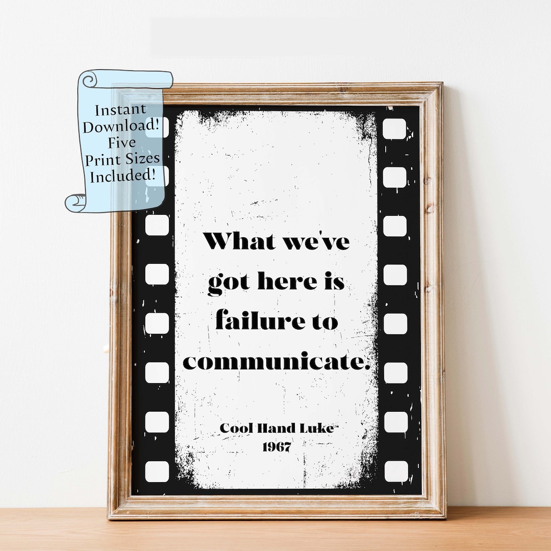 What We've Got Here is Failure to Communicate, Cool Hand Luke Movie Quote, Printable Movie Decor ...
