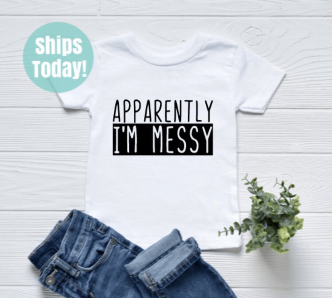 Apparently I'm Messy Toddler Shirt, Funny Toddler Shirt, Cute Toddler ...