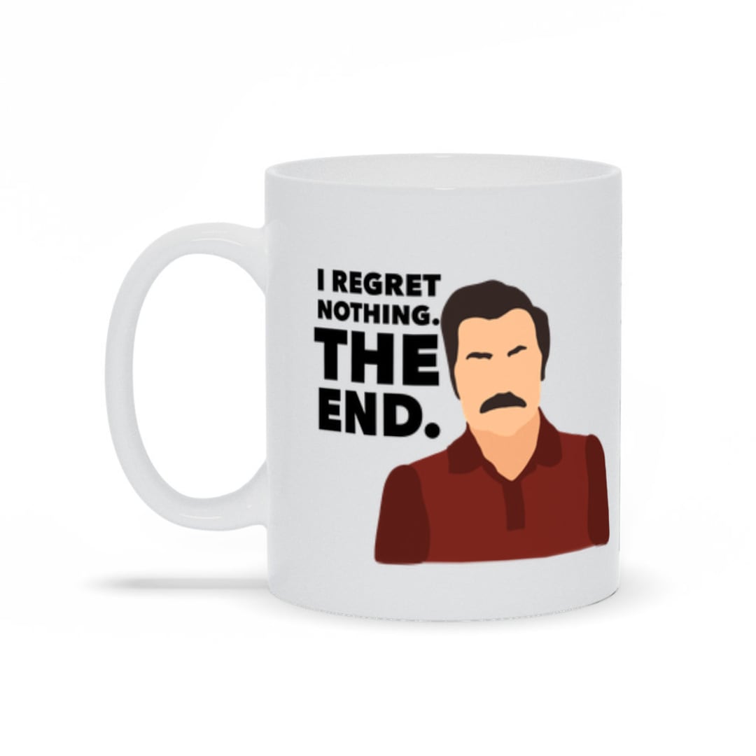 Parks and Rec Ron Swanson Quote Mug, I Regret Nothing, the End - Etsy