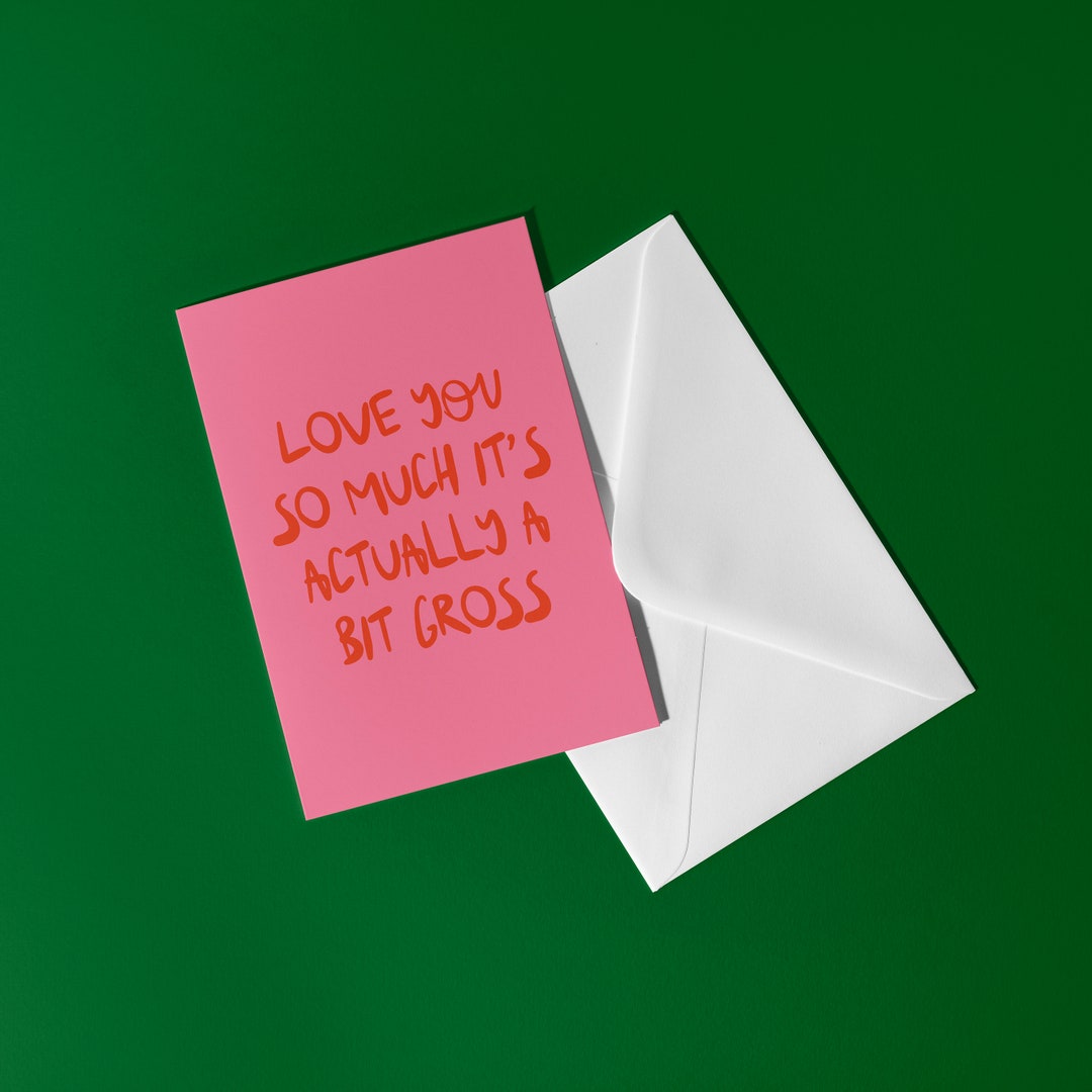 Love You so Much It's Actually Gross Card Funny, Sweet Greetings Card ...