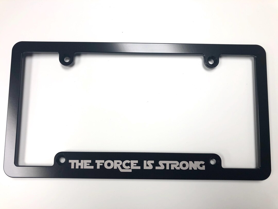 The Force is Strong Billet Aluminum License Plate Frame - Etsy