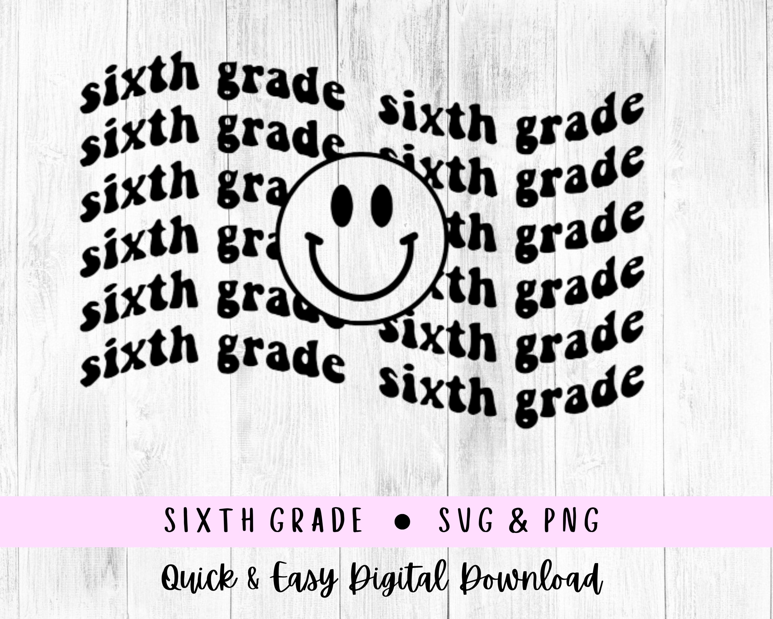 Sixth Grade SVG, Teacher Sayings Svg, 6th Grade Svg, Smiley Face Svg ...