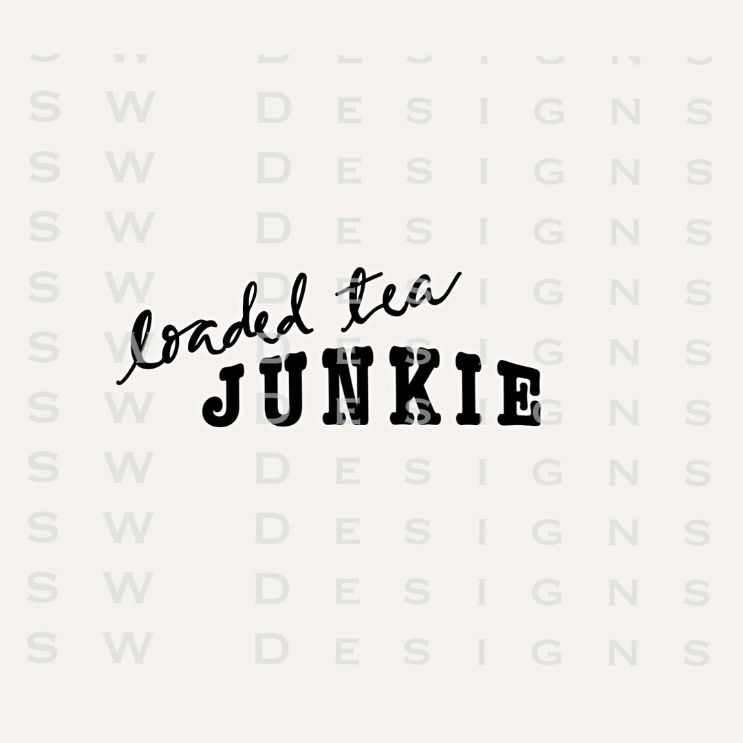 Loaded Tea Junkie BLACK PNG - Etsy