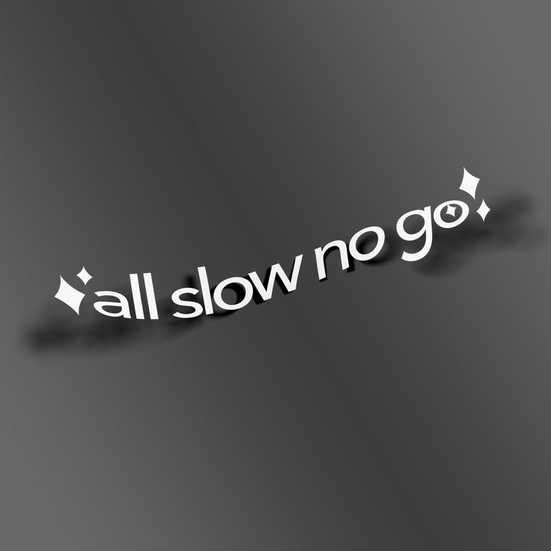 All Slow No Go // JDM Sticker // Weatherproof Vinyl Decal - Etsy