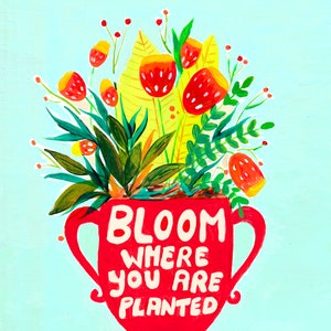 Bloom Where You Are Planted Quote, Botanical Art Print, Floral Art ...