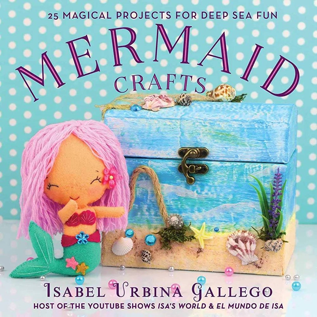 Mermaid Crafts: 25 Magical Projects for Deep Sea Fun (creature Crafts ...
