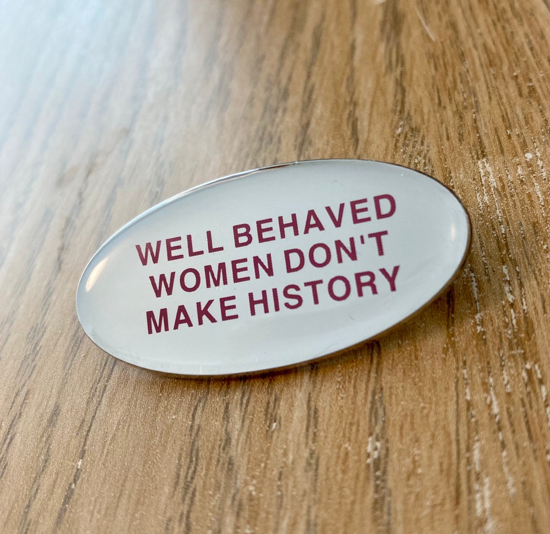 Well Behaved Women Dont Make History Nickel And Pink Oval Etsy Uk