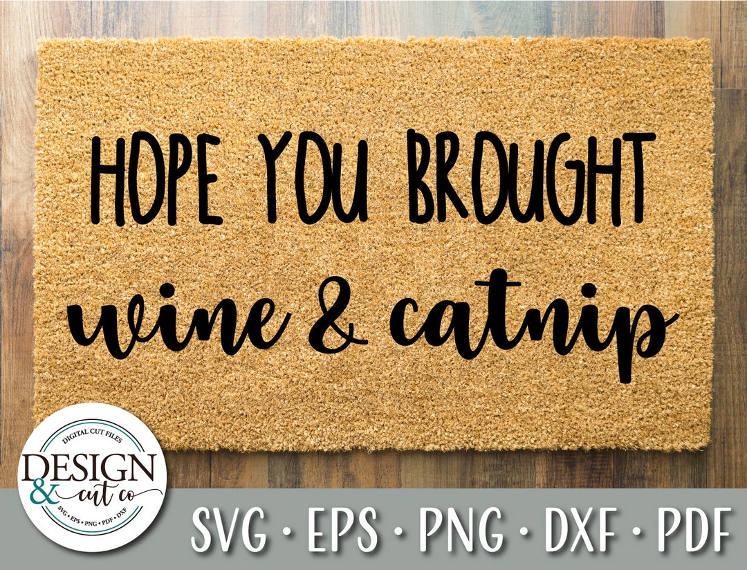 Hope You Brought Wine and Catnip Svg Door Mat Catnip Svg Cat Mom Svg ...