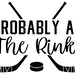 Probably at the Rink Svg Hockey Svg Celly Szn Hockey Rink Svg Hockey ...