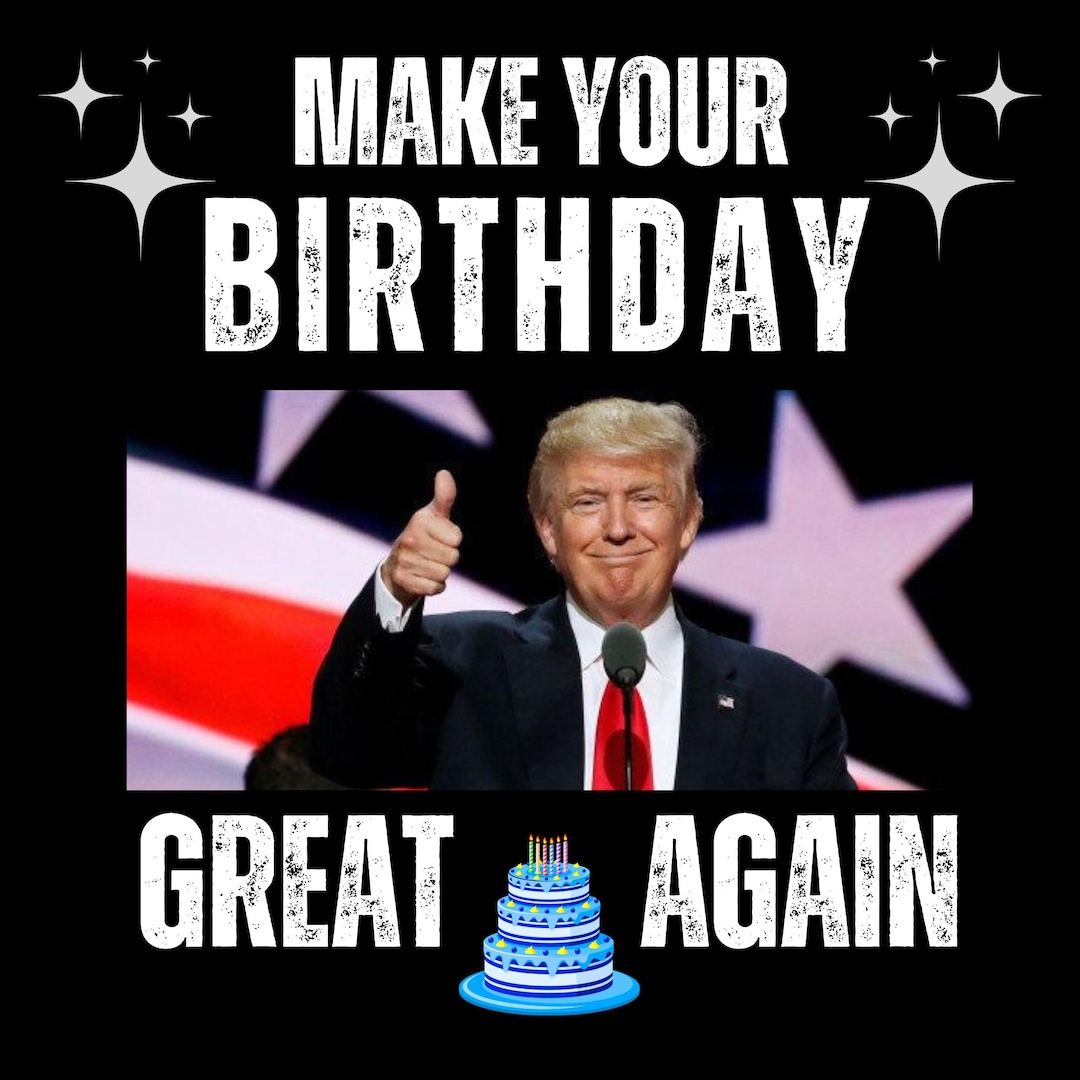 Make Your Birthday Great Again, Donald Trump Birthday PNG - Etsy