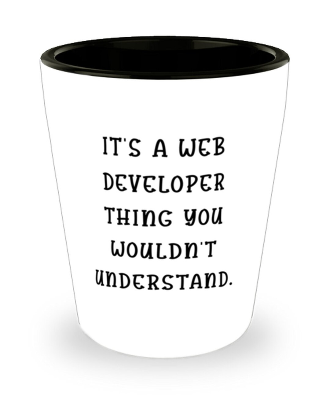 Useful Web Developer Shot Glass, It's A Web Developer Thing You Wouldn ...