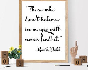Roald Dahl Quote / Those Who Don't Believe in Magic Will Never Find It ...