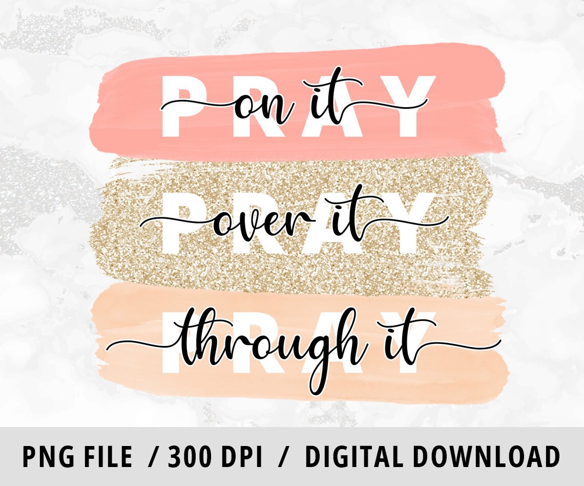 Pray on It Png Sublimination, Pray Over It, Christian Png, God Png ...